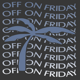 OFF ON FRIDAY